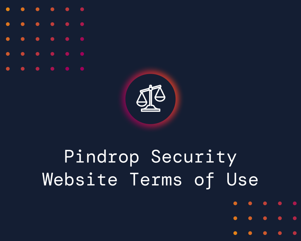 Pindrop Security Website Terms of Use | Pindrop